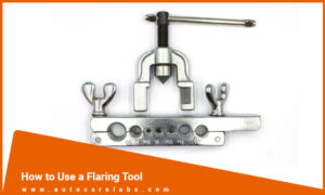How to Use a Flaring Tool? | Auto Care Labs